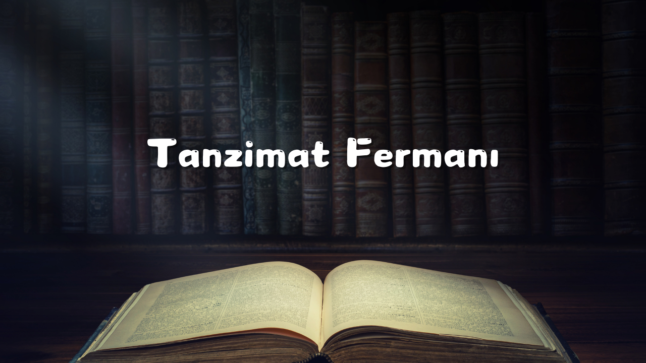 Tanzimat Fermanı - Tarihsel Bilgi